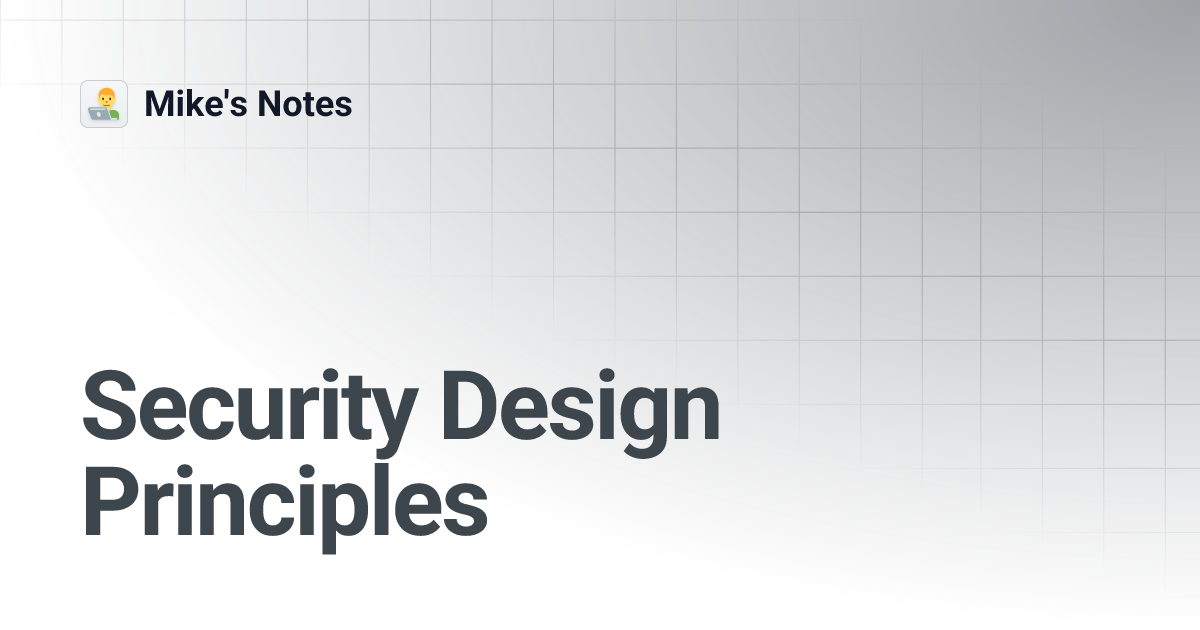 Security Design Principles | Mike's Notes
